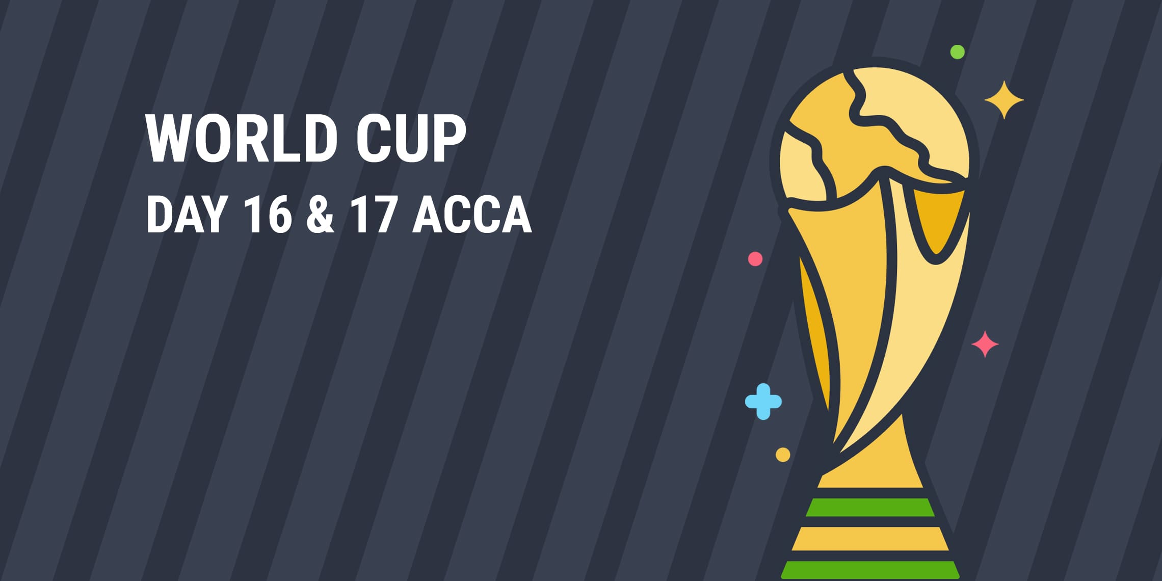 World Cup - Days 16 & 17 Acca | GetYourTipsOut