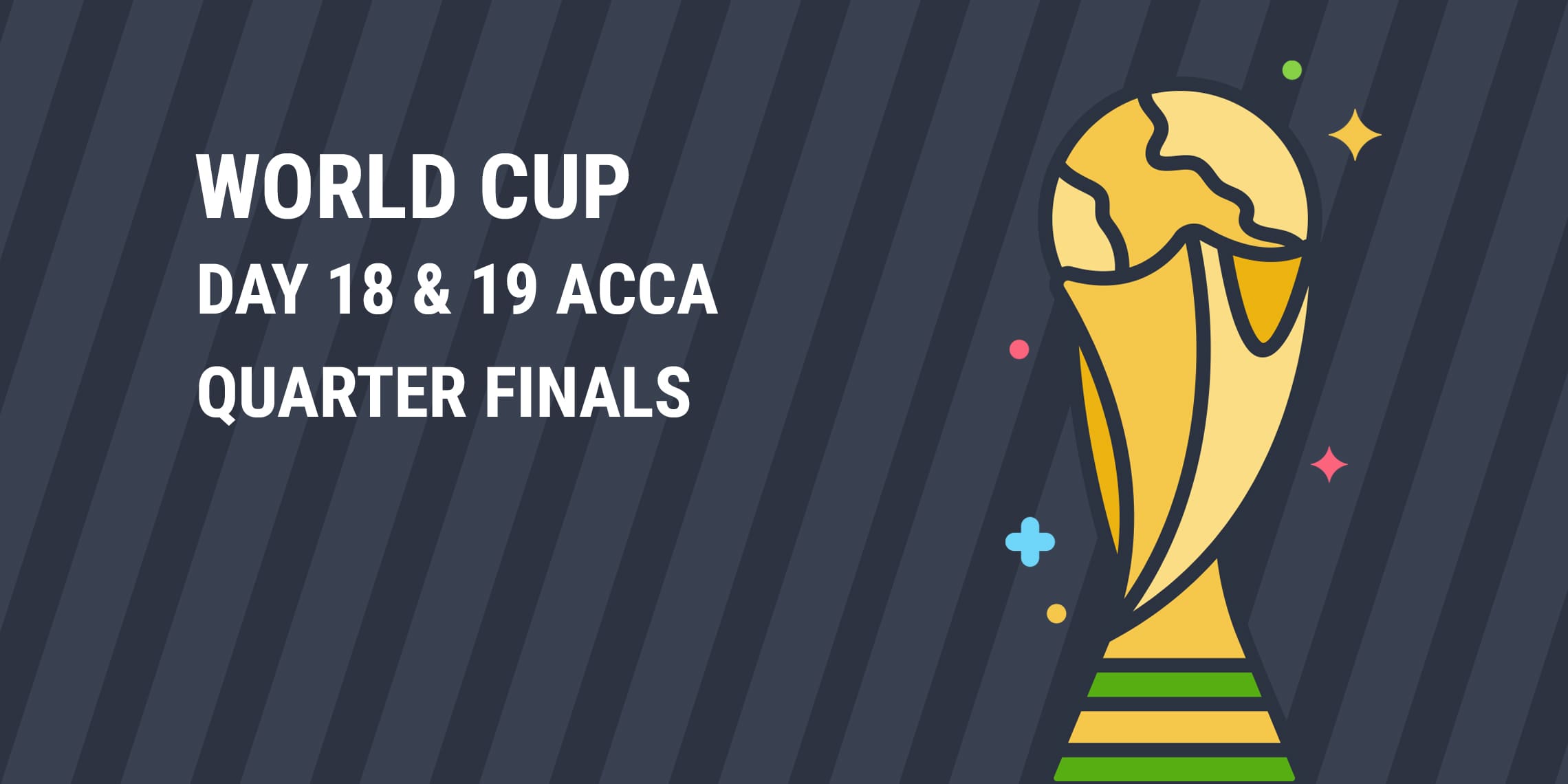 World Cup - Days 18 & 19 Acca | GetYourTipsOut
