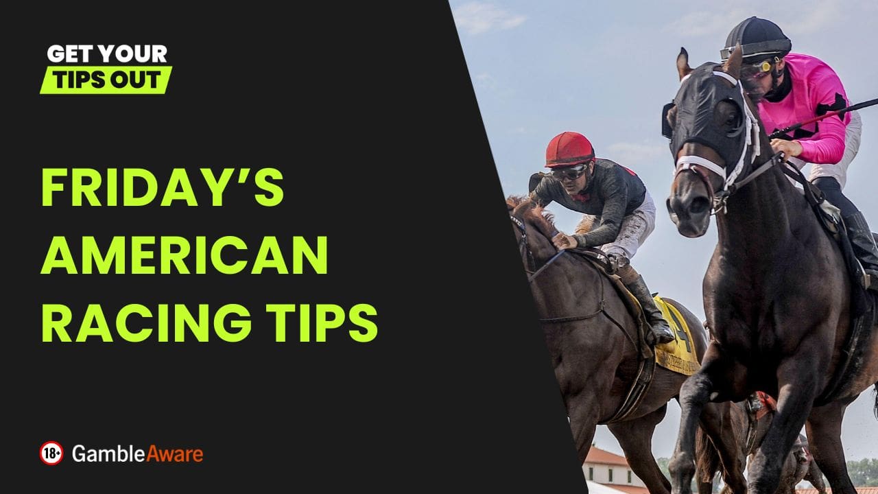 Friday's American Horse Racing Tips | GetYourTipsOut
